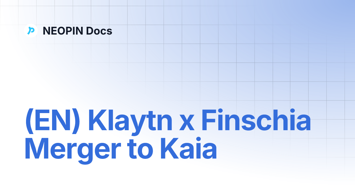 (EN) Klaytn x Finschia Merger to Kaia | NEOPIN Docs